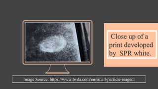 Small Particle Reagent Technique of Fingerprint Development | PPTX