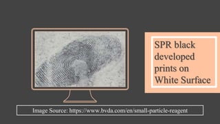 Small Particle Reagent Technique of Fingerprint Development | PPTX