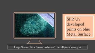 Small Particle Reagent Technique of Fingerprint Development | PPTX