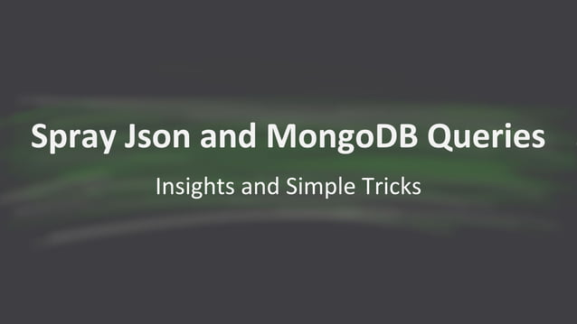 Spray Json and MongoDB Queries: Insights and Simple Tricks. | PPT