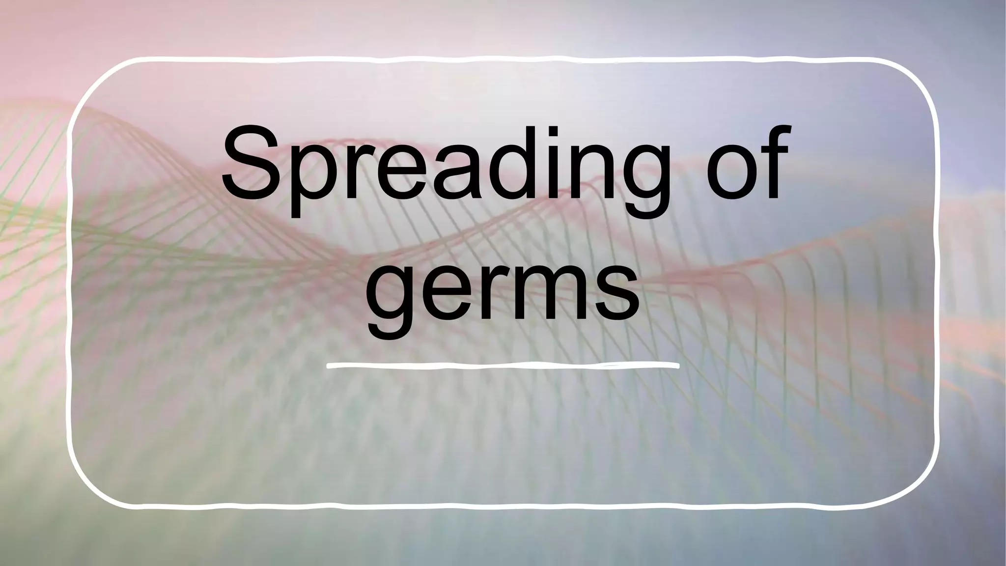 Spreading of germs | PPT