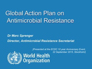 Global Action Plan on Antimicrobial Resistance, Marc Sprenger | PPTX
