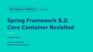 Spring Framework 5.2: Core Container Revisited | PPT