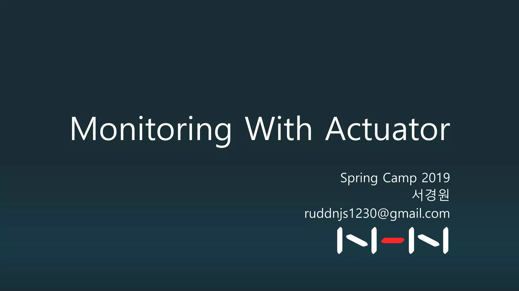 [spring Camp 2019] Monitoring With Actuator Pdf Cloud Computing Internet