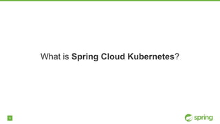 Spring Cloud Kubernetes: An Easier Path from Idea to Production | PPT