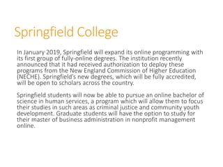 Springfield College to Introduce Online Degrees in Spring 2019 | PPT