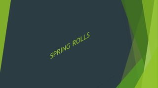 Spring Rolls | PPTX