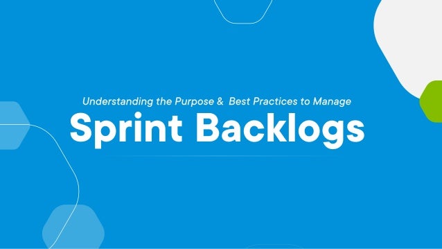Understanding The Purpose And Best Practices To Manage Sprint Backlogs