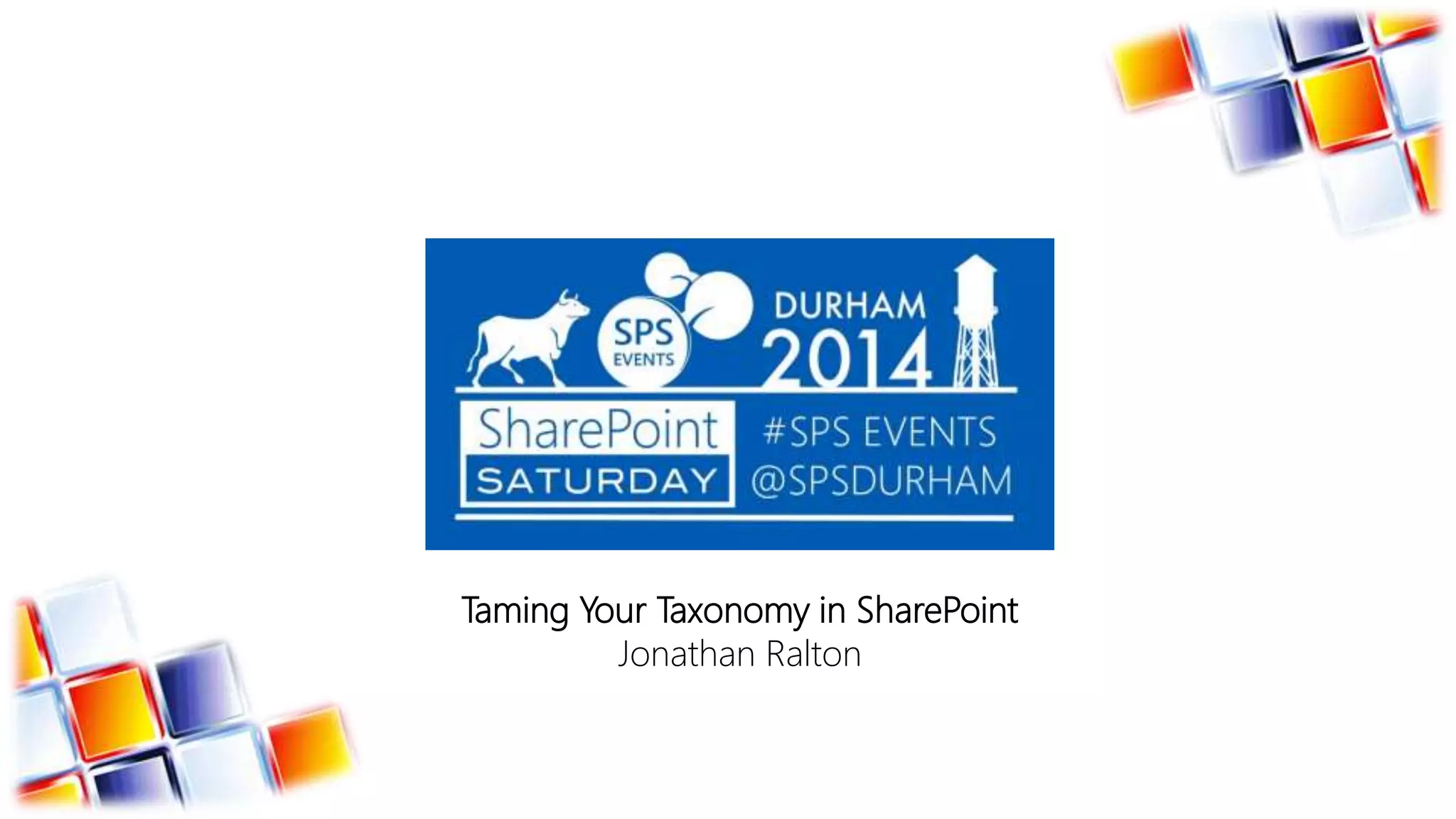 SPSDURHAM14 - Taming Your Taxonomy in SharePoint | PPT