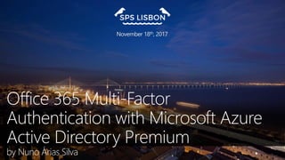 SPSLisbon 2017 Office 365 Multi-factor Authentication with Microsoft ...