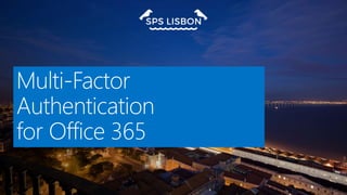 SPSLisbon 2017 Office 365 Multi-factor Authentication with Microsoft ...