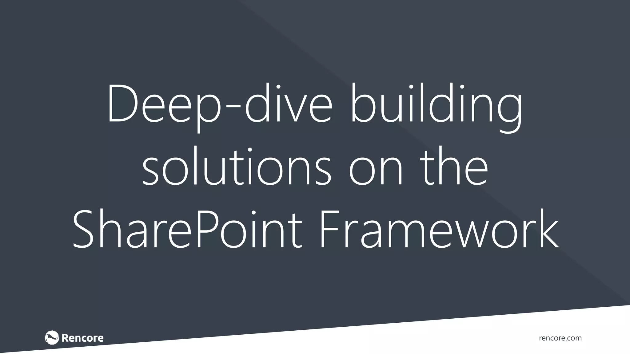 Deep Dive Building Solutions On The Sharepoint Framework Ppt