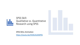 SPSS skills- Qualitative vs. Quantitative Research using SPSS | PPTX