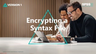 SPSS Statistics - Encrypting a Syntax File in IBM SPSS Statistics.pptx