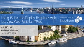 SPSSTHLM - Using JSLink and Display Templates for ITPros | PPT