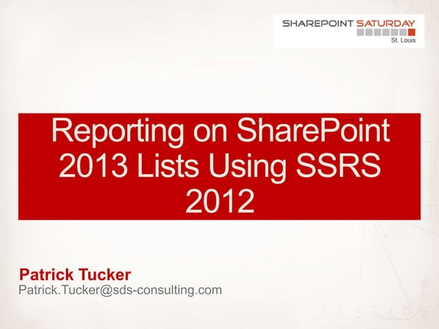 SPS St Louis - SSRS 2012 SharePoint 2013 List Reporting | PPT