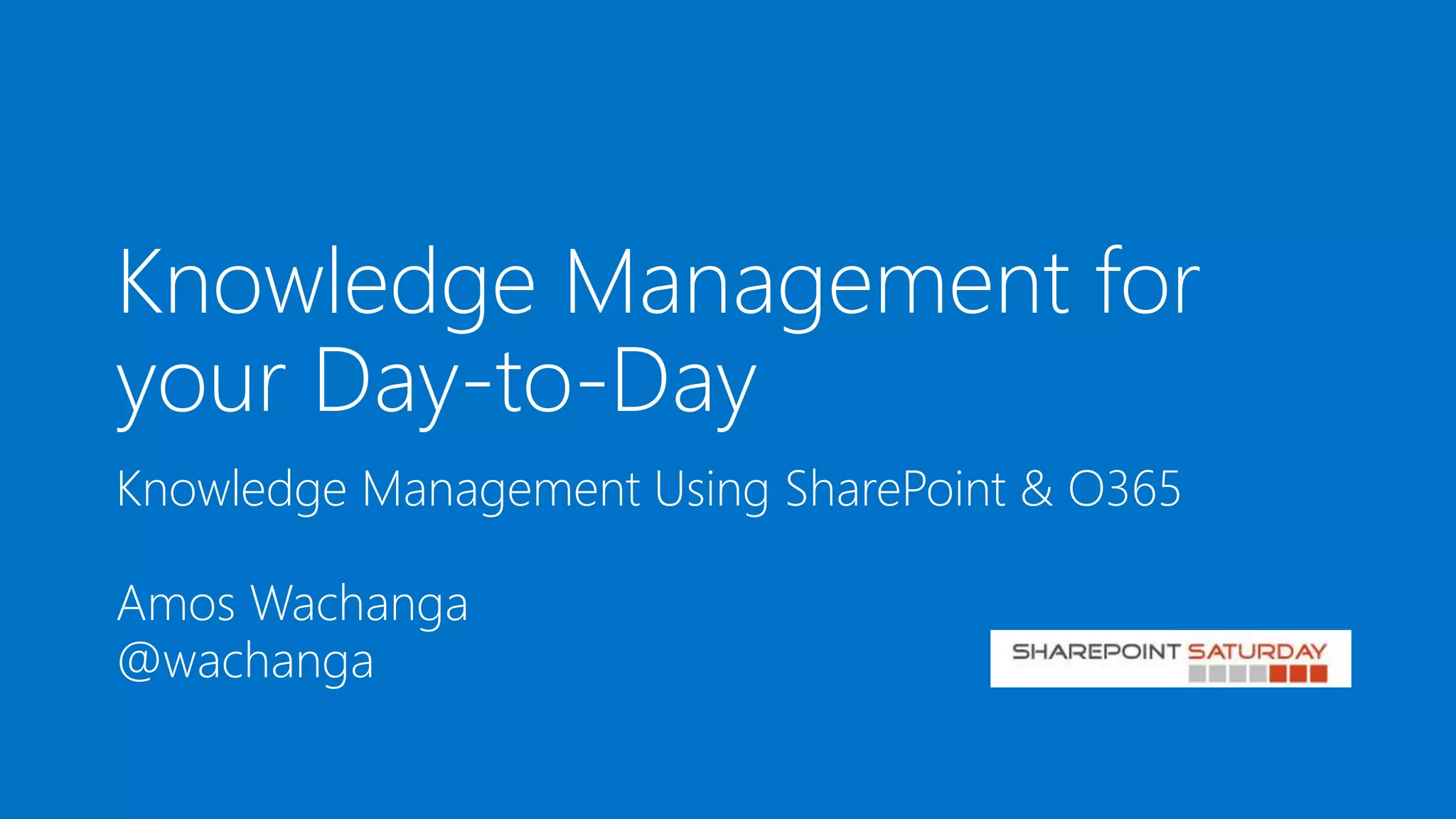 Knowledge Management for Day-to-Day (Using SharePoint & Office365) | PPT