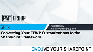 Spunite17 Converting your CEWP Customisations | PPT