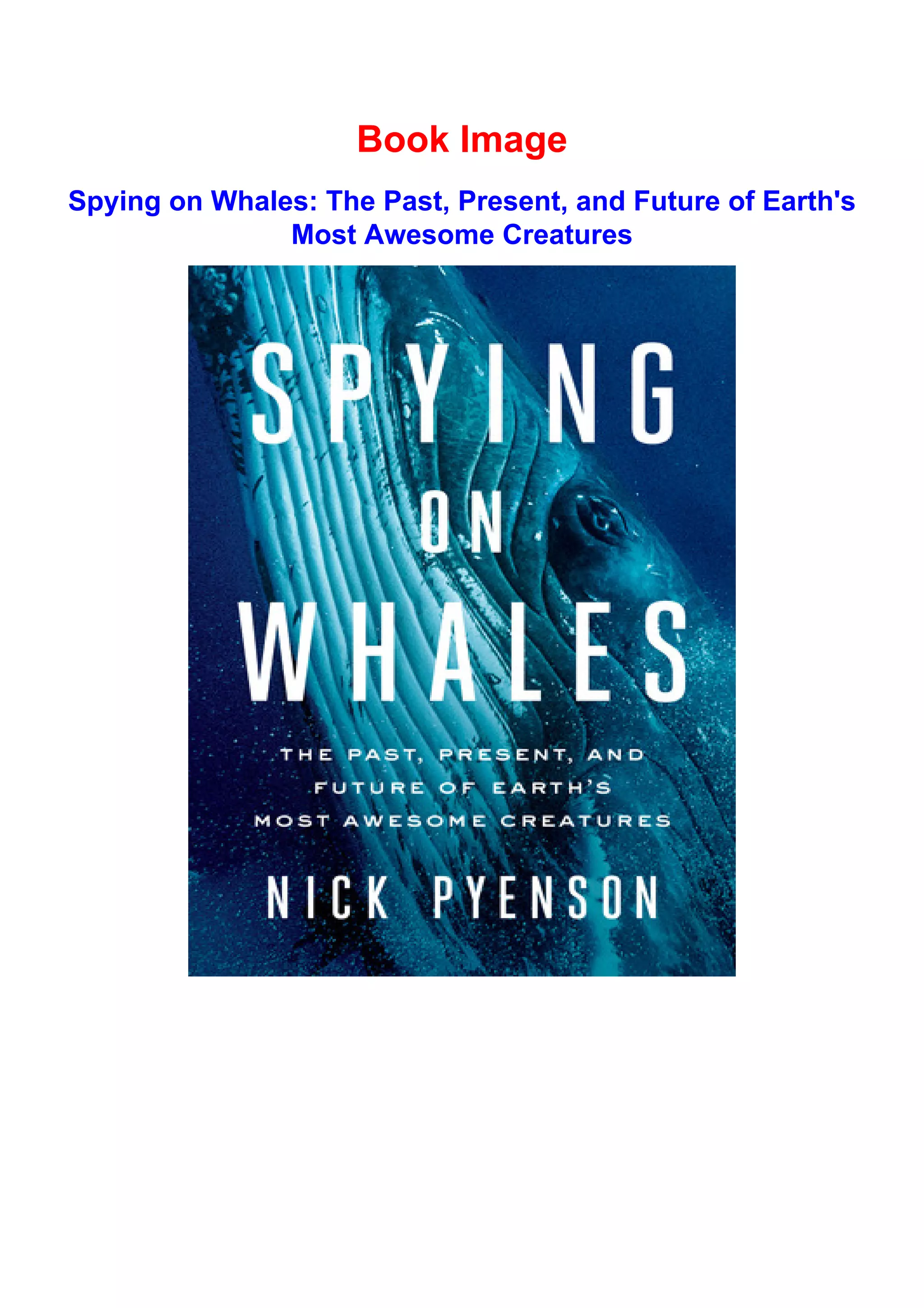 Spying on Whales: The Past, Present, and Future of Earth's Most Awesome ...