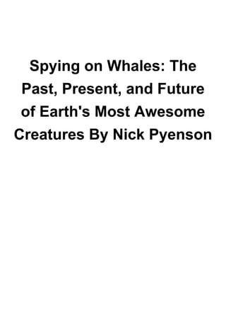 Spying on Whales: The Past, Present, and Future of Earth's Most Awesome ...