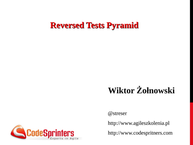 Reversed Test Pyramid - Testing and dealing with Legacy Code | PPT