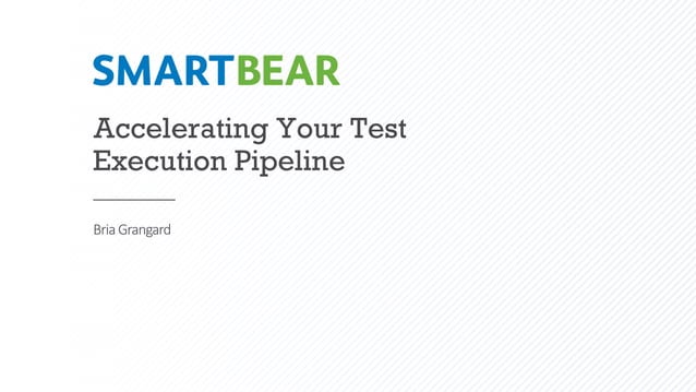 Accelerating Your Test Execution Pipeline | PPT