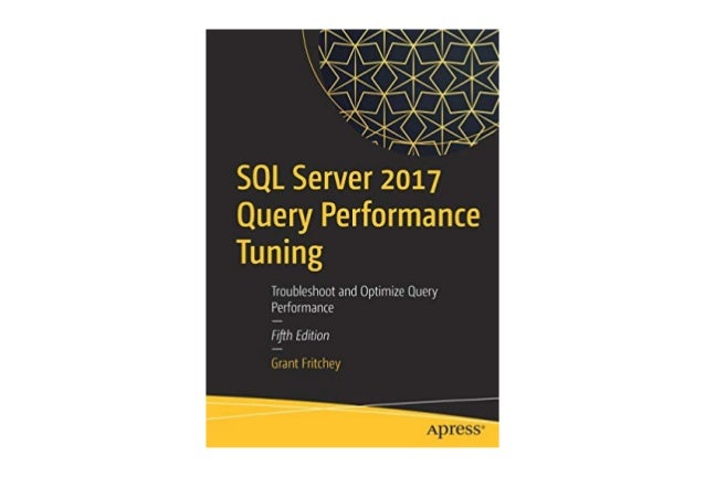 Sql Server 2017 Query Performance Tuning Troubleshoot And Optimize Query Performance Hardcover