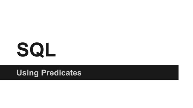SQL: Using Predicates | PPT