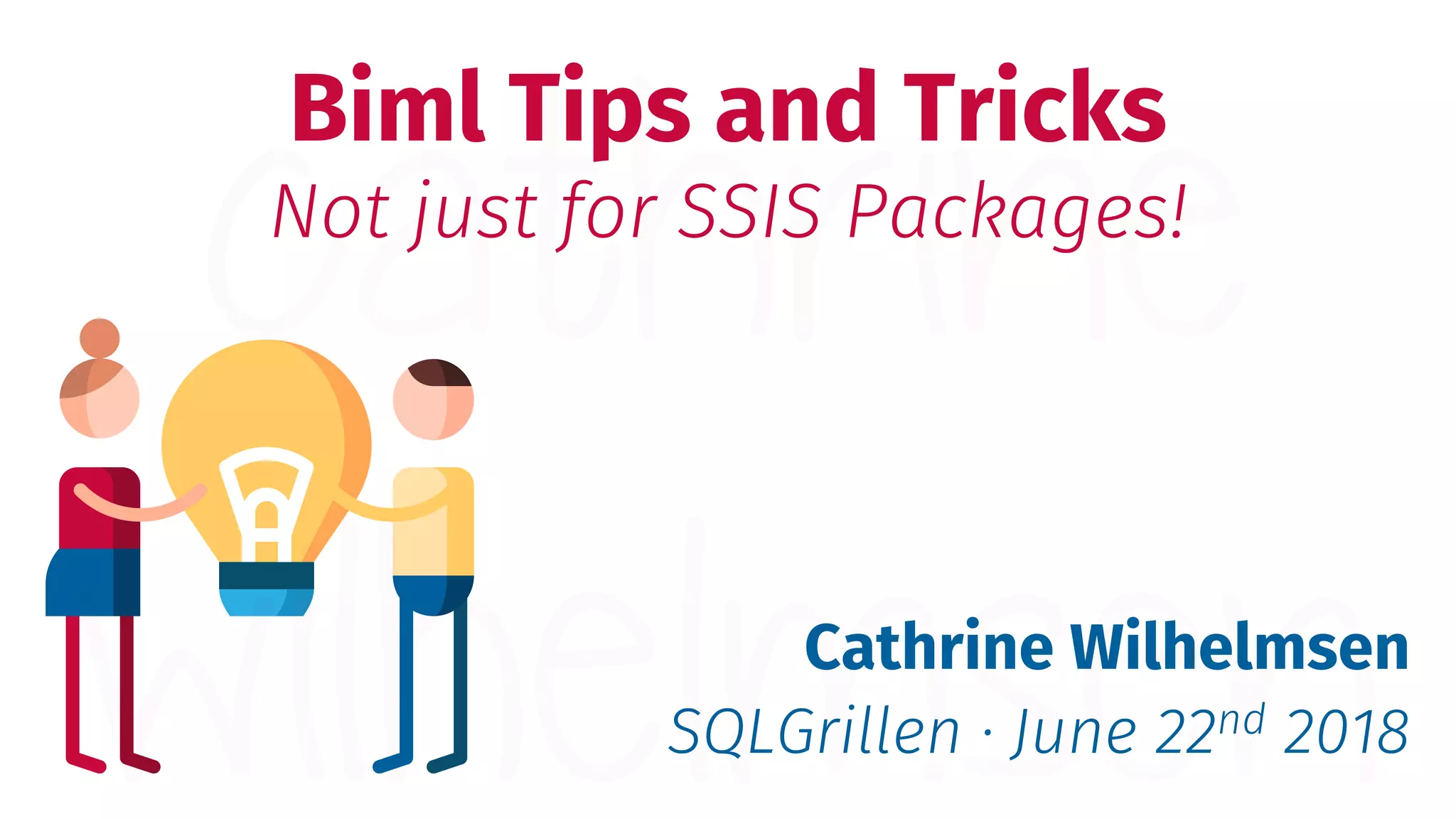 Biml Tips and Tricks: Not Just for SSIS Packages! (SQLGrillen 2018) | PPT