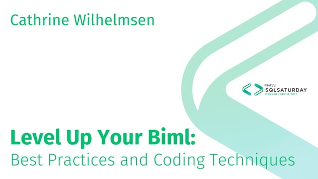 Level Up Your Biml: Best Practices and Coding Techniques (SQLSaturday Denver) | PPT
