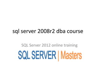 Sql server 2008r2 dba course | PPT