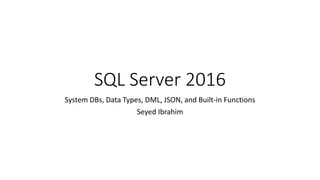 Sql server 2016: System Databases, data types, DML, json, and built-in ...