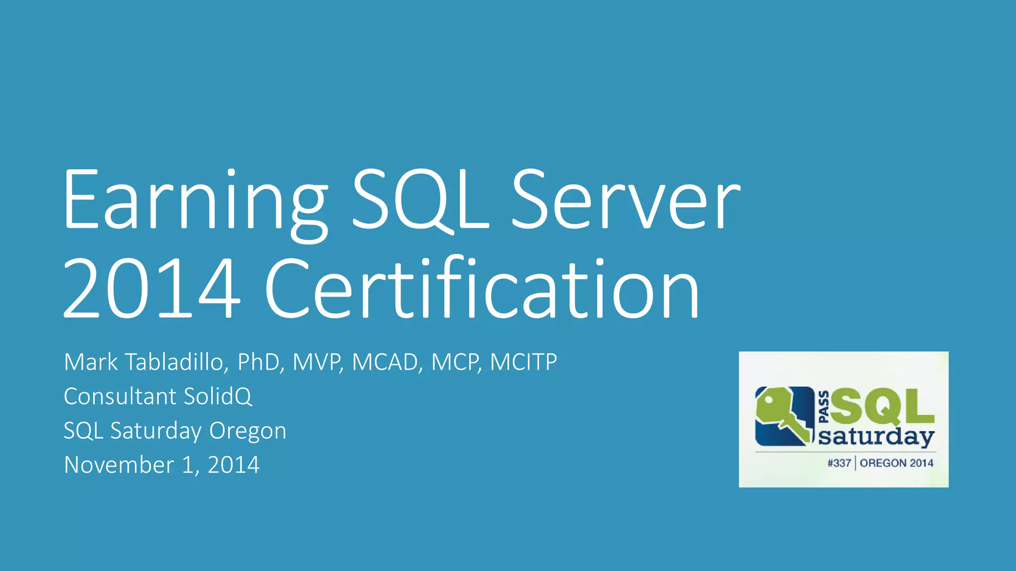 Earning SQL Server 2014 Certification: SQL Saturday Oregon 201411 | PPT