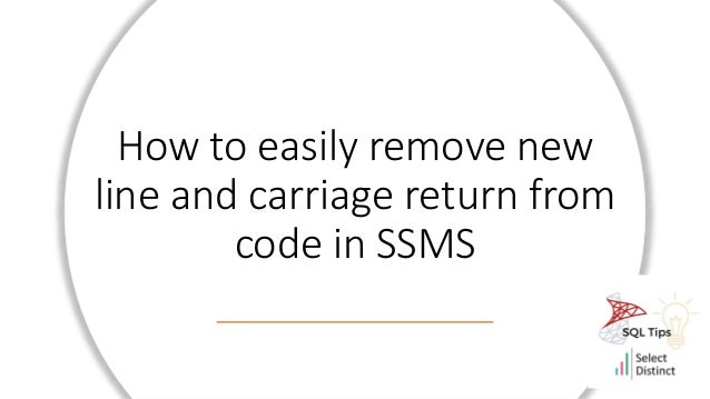 Sql Tips Remove Carriage Returns In Ssms Ppt