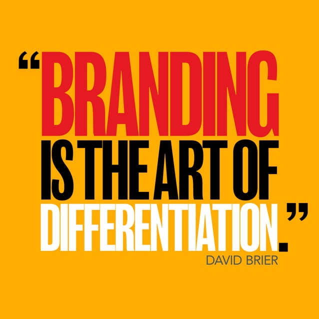 BRANDING IS THE ART OF DIFFERENTIATION by David Brier and AJ Adams | PDF