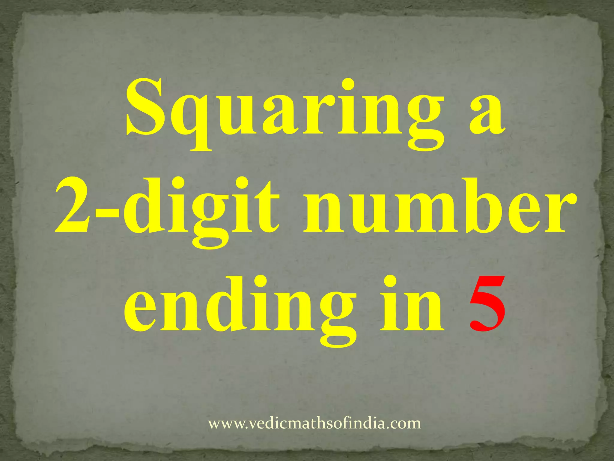 Squaring A 2 Digit Number Ending In 5 Ppt 