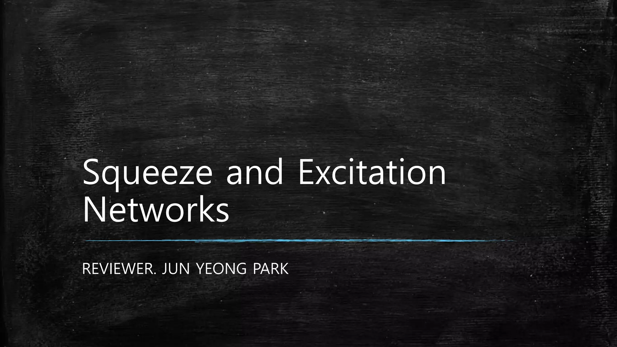 Squeeze and excitation networks | PPTX