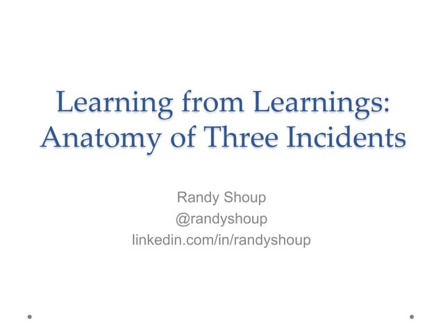Learning from Learnings: Anatomy of Three Incidents | PPTX | Databases | Computer Software and ...