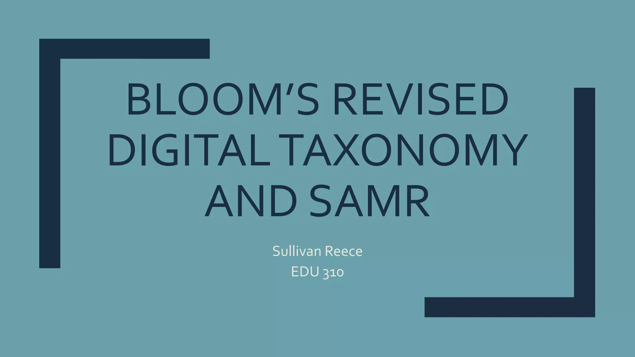 SR EDU 310 Bloom’s Revised Digital Taxonomy and SAMR | PPTX