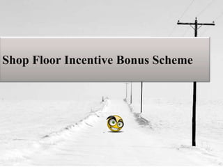 Shop Floor Incentive Bonus Scheme | PPTX