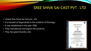 Sree Shiv Sai Casting^J Shimoga.pptx with report | PPTX | Science