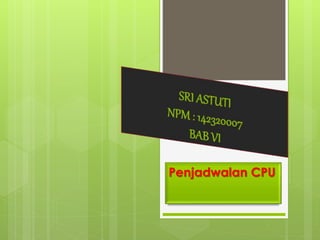 Sri Astuti - Penjadwalan CPU | PPTX
