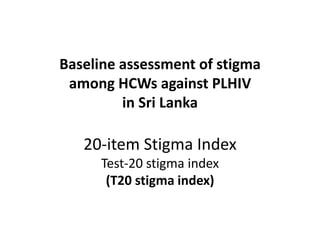Sri lankan experience on reduction of hiv stigma and discrimination ...