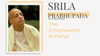 Srila Prabhupada Empowered AcaryaPPT.pptx