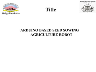 seeding robot using Arduino for agriculture- BE.ppt