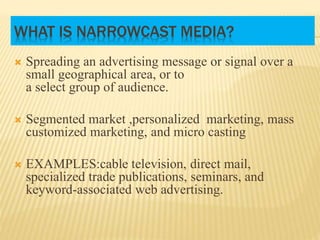 NARROWCAST MEDIA | PPTX | Marketing and Advertising | Business