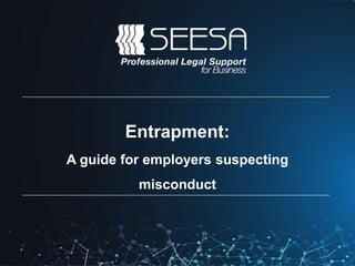 Entrapment: A guide for employers suspecting misconduct | PPTX