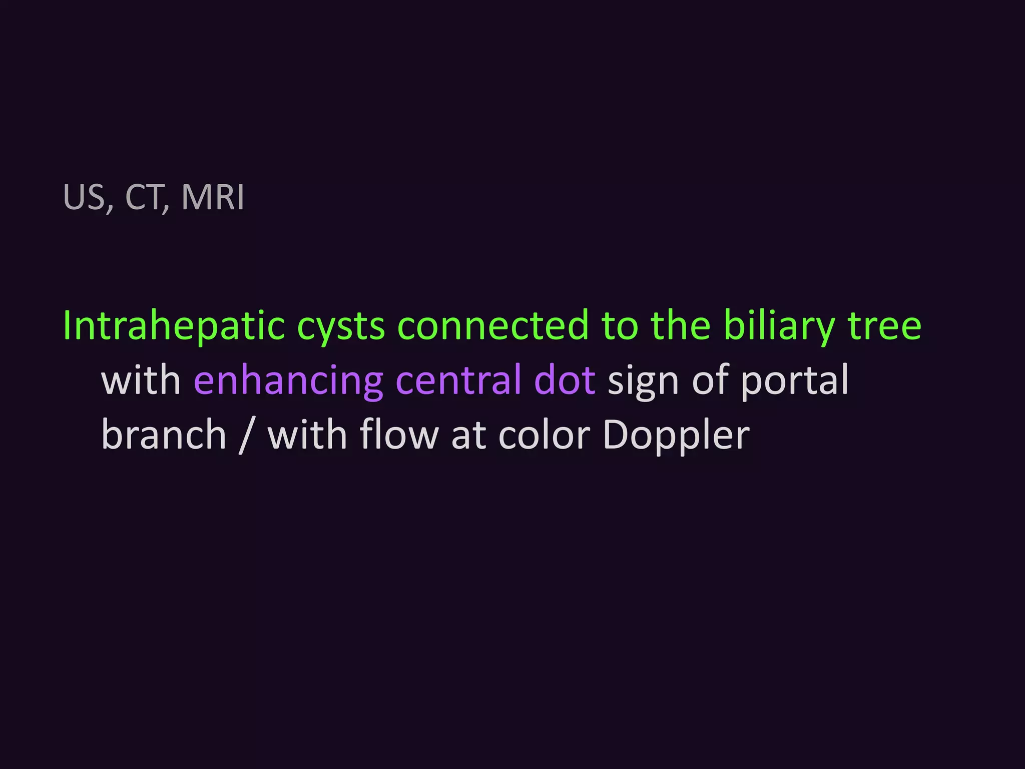 Choledochal cyst and Caroli disease and syndrome - imaging findings | PPTX
