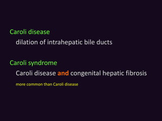 Choledochal cyst and Caroli disease and syndrome - imaging findings | PPT