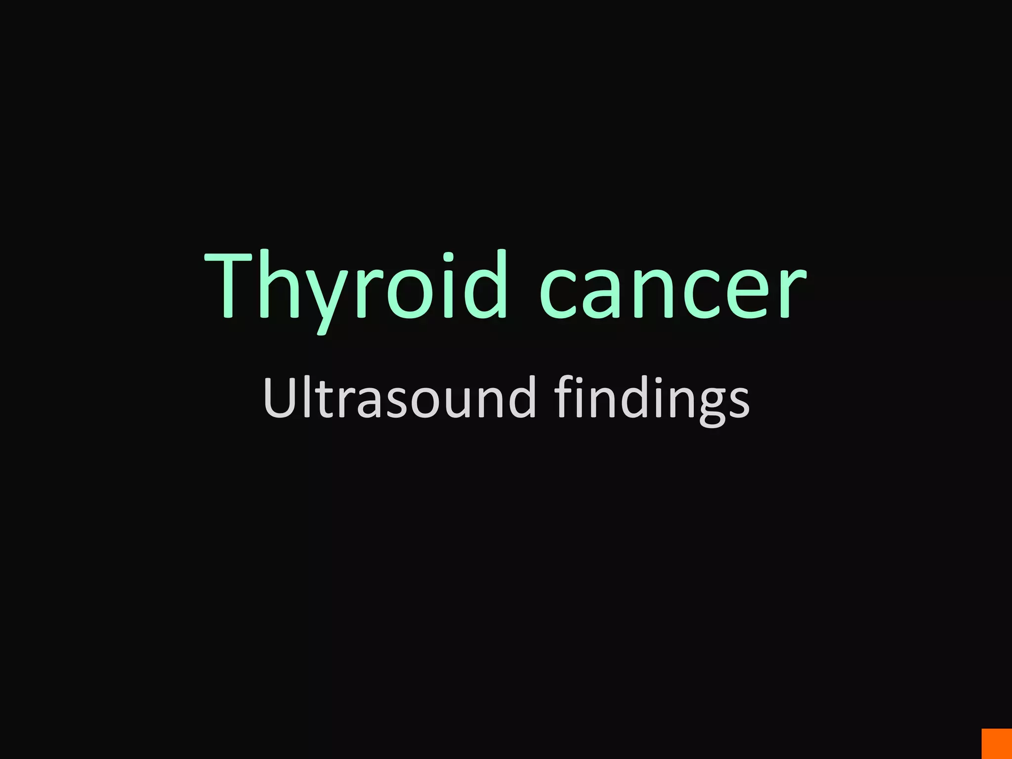 Thyroid cancer - ultrasound findings | PPTX